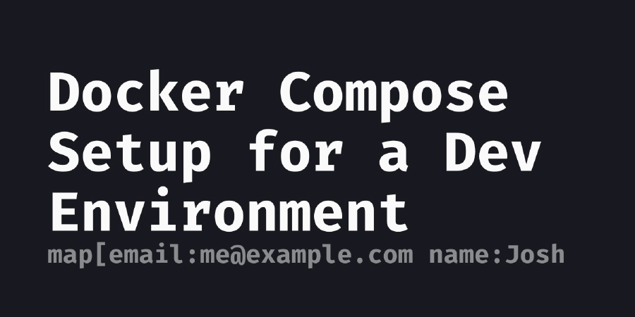Docker Compose Setup for a Dev Environment | 📝 Josh's Notes
