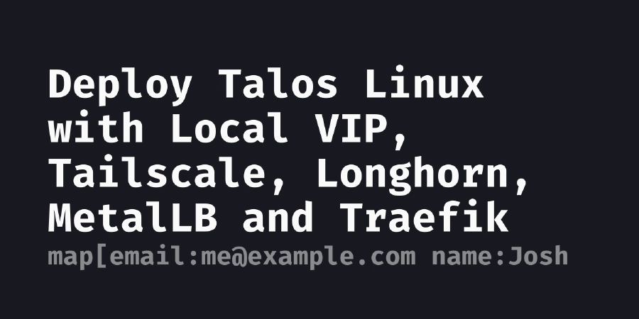 Deploy Talos Linux with Local VIP, Tailscale, Longhorn, MetalLB and ...
